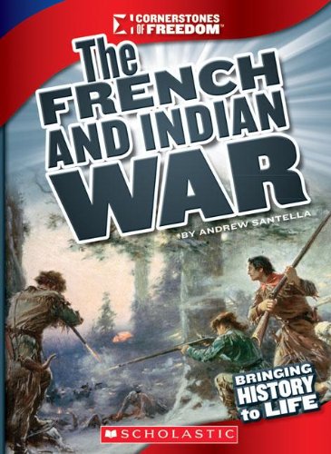 The French and Indian War (Cornerstones of Freedom): Santella, Andrew ...