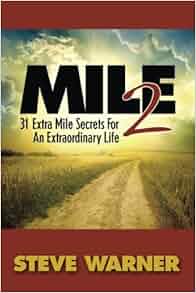 Mile 2: 31 Extra Mile Secrets For An Extraordinary Life: Steve Warner ...