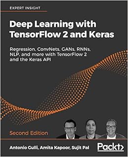 Deep Learning with TensorFlow 2 and Keras: Regression, ConvNets, GANs, RNNs, NLP, and more with ...