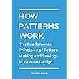 How Patterns Work: The Fundamental Principles of Pattern Making and ...