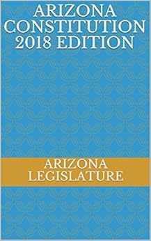 Arizona Constitution 2018 Edition - Kindle edition by Arizona ...