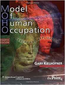 Model of Human Occupation: Theory and Application (Model of Human ...