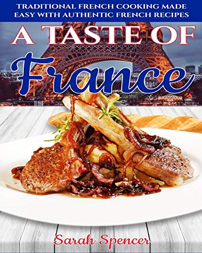 A Taste of France: Traditional French Cooking Made Easy with Authentic ...