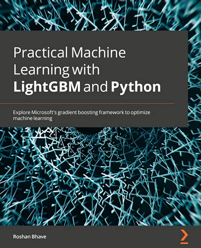 Practical Machine Learning with LightGBM and Python: Roshan Bhave ...