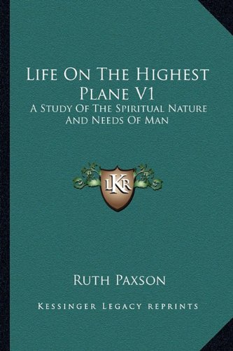 Life On The Highest Plane V1: A Study Of The Spiritual Nature And Needs ...