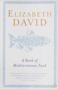 A Book of Mediterranean Food: Elizabeth David: 9780140273281: Amazon ...