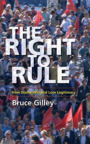 The Right to Rule: How States Win and Lose Legitimacy: Gilley, Bruce ...