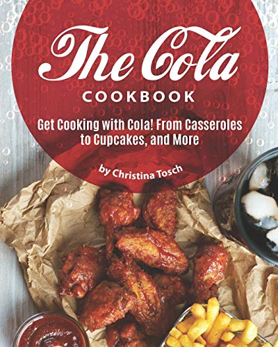 The Cola Cookbook: Get Cooking with Cola! From Casseroles to Cupcakes ...