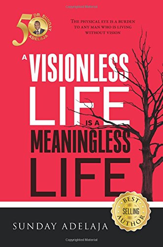 A visionless life is a meaningless life: Adelaja, Sunday: 9781983597435 ...