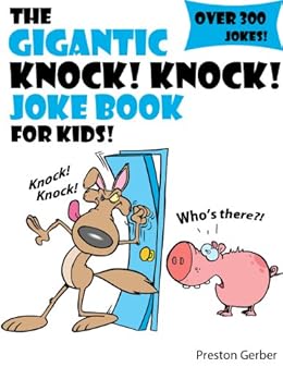 The Gigantic Knock Knock Joke Book For Kids! (Over 300 Kids Knock Knock ...