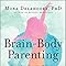 Brain-Body Parenting: How to Stop Managing Behavior and Start Raising ...