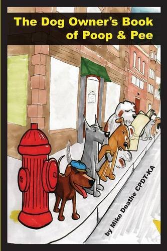 The Dog Owner's Book of Poop and Pee!: Deathe, Mike: 9781619332775 ...