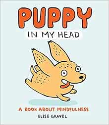 Puppy in My Head: A Book About Mindfulness: Gravel, Elise, Gravel ...