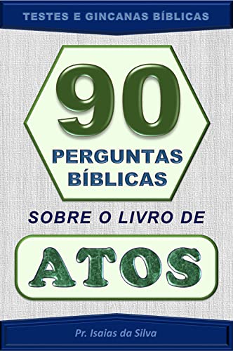90 Perguntas Sobre o Livro de Atos dos Apóstolos: Testes Bíblicos ...