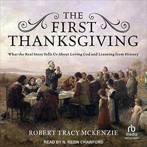 The First Thanksgiving: What the Real Story Tells Us About Loving God ...