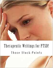 Therapeutic Writings for PTSD!: Stuck-Points, Those: 9781499225440 ...