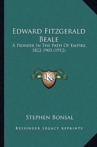 Edward Fitzgerald Beale: A Pioneer In The Path Of Empire, 1822-1903 ...