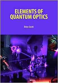 Elements Of Quantum Optics: Scott: 9781788820424: Amazon.com: Books
