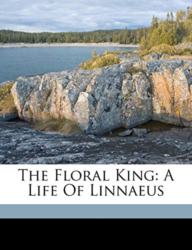 The floral king: a life of Linnaeus: Albert, Alberg: 9781172263110 ...