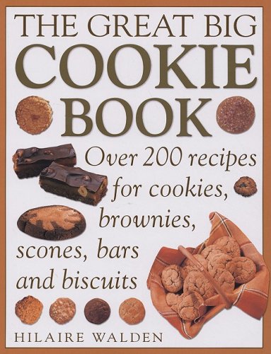 The Great Big Cookie Book: Over 200 Recipes for Cookies, Brownies ...
