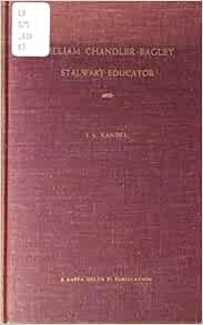 William Chandler Bagley: Stalwart Educator: Kandel, I. L.: Amazon.com ...
