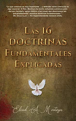 Las 16 doctrinas fundamentales explicadas: 3ra. Ed. (Spanish Edition): Montoya, Eliud A ...