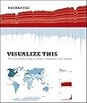 Visualize This: The FlowingData Guide to Design, Visualization, and ...
