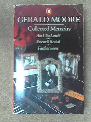 COLLECTED MEMOIRS: "AM I TOO LOUD?", "FAREWELL RECITAL" AND "FURTHER ...