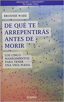 De qué te arrepentirás antes de morir: Los 5 mandamientos para tener ...