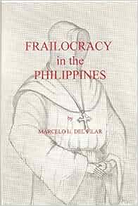 Frailocracy in the Philippines: Marcelo H. Del Pilar: 9789715380959 ...