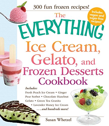The Everything Ice Cream, Gelato, and Frozen Desserts Cookbook ...