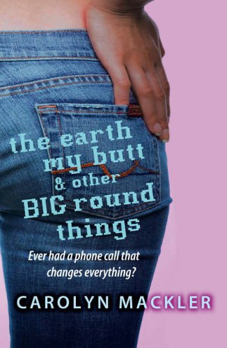 The Earth, My Butt and Other Big Round Things: Carolyn Mackler ...