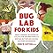 Bug Lab for Kids: Family-Friendly Activities for Exploring the Amazing ...