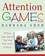 Attention Games: 101 Fun, Easy Games That Help Kids Learn To Focus ...