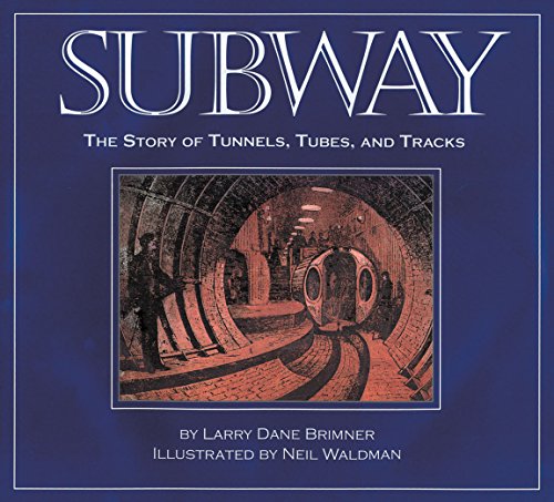 Subway: The Story of Tunnels, Tubes, and Tracks: Brimner, Larry Dane ...