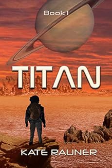 Amazon.com: Titan: Cruel Moon (Titan: Colonizing Saturn's Moon Book 1 ...