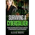 Surviving a Cyberstalker: How to Prevent and Survive Cyberabuse and ...