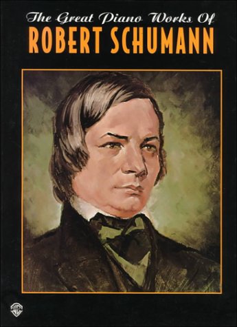 The Great Piano Works of Robert Schumann (Belwin Classic Edition: The ...