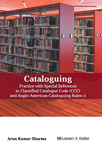 Cataloguing: Practice with special reference to Classified Catalogue Code (CCC) and AACR-2 ...