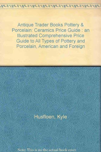 Pottery & Porcelain Ceramics Price Guide (Antique Trader's Pottery ...