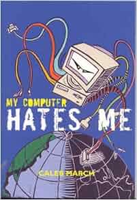 My Computer Hates Me: Mark Blake: 9780752271750: Amazon.com: Books
