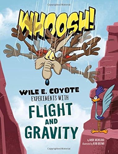 Whoosh!: Wile E. Coyote Experiments with Flight and Gravity (Wile E ...