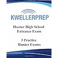 HUNTER HIGH SCHOOL ENTRANCE EXAM: 3 PRACTICE HUNTER EXAMS: KWELLER PREP ...