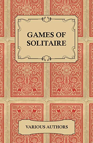 Games of Solitaire - A Collection of Historical Books on the Variations ...