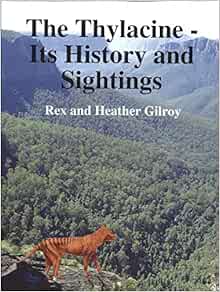 The Thylacine - Its History and Sightings: Rex & Heather Gilroy ...