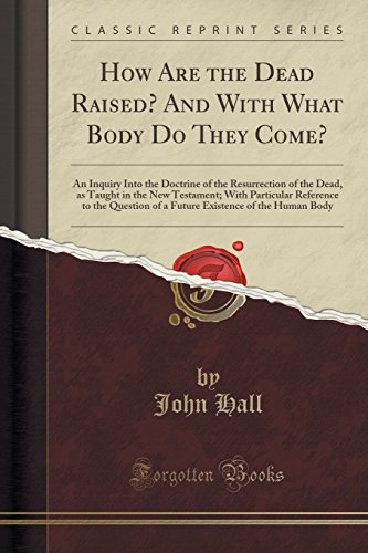 How Are the Dead Raised? And With What Body Do They Come?: An Inquiry ...