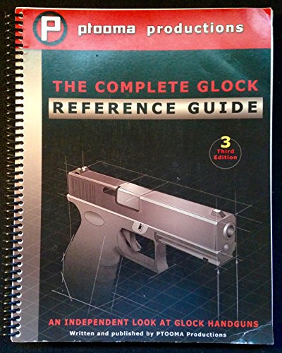 The Complete Glock Reference Guide - 3rd Edition 4th Revision : n/a ...