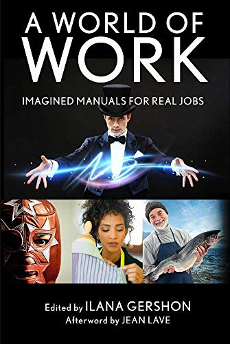 A World of Work: Imagined Manuals for Real Jobs: Gershon, Ilana, Lave ...