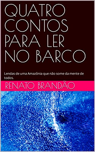 QUATRO CONTOS PARA LER NO BARCO: Lendas de uma Amazônia que não some da mente de todos ...