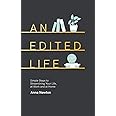 An Edited Life: Simple Steps to Streamlining Life, at Work and at Home ...
